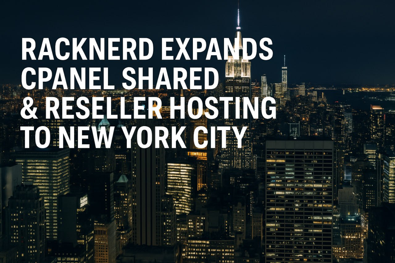 [Community News] RackNerd Expands cPanel Shared & Reseller Hosting to New York City - LowEndBox